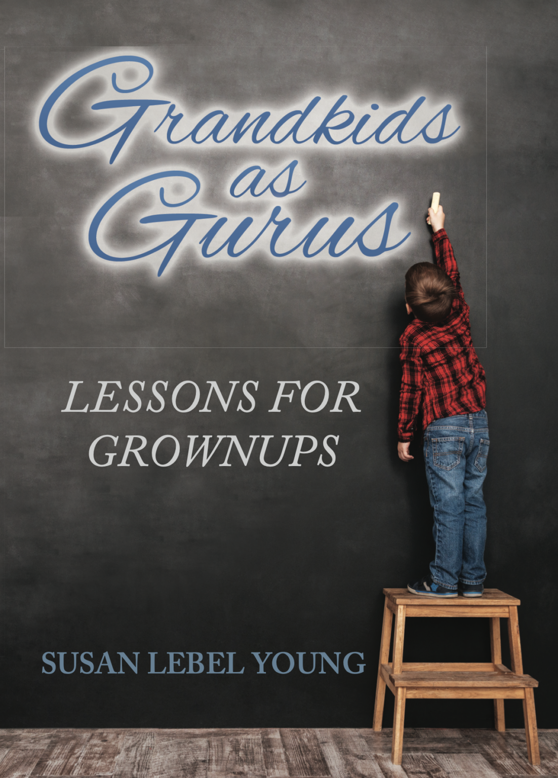 Grandkids as Gurus: Lessons for Grownups | Susan Lebel Young: Author ...
